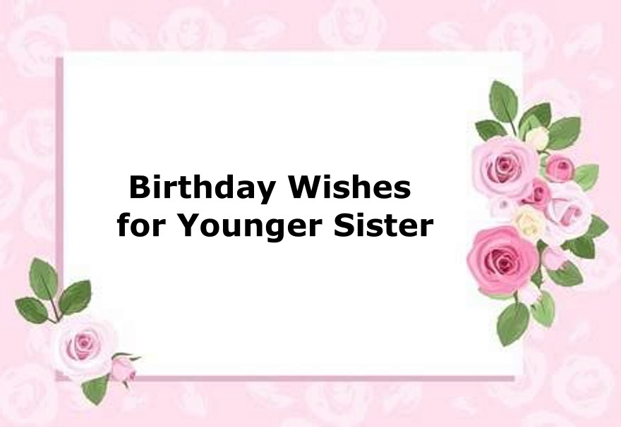 100 Birthday Wishes For Younger Sister Happy Birthday Sister